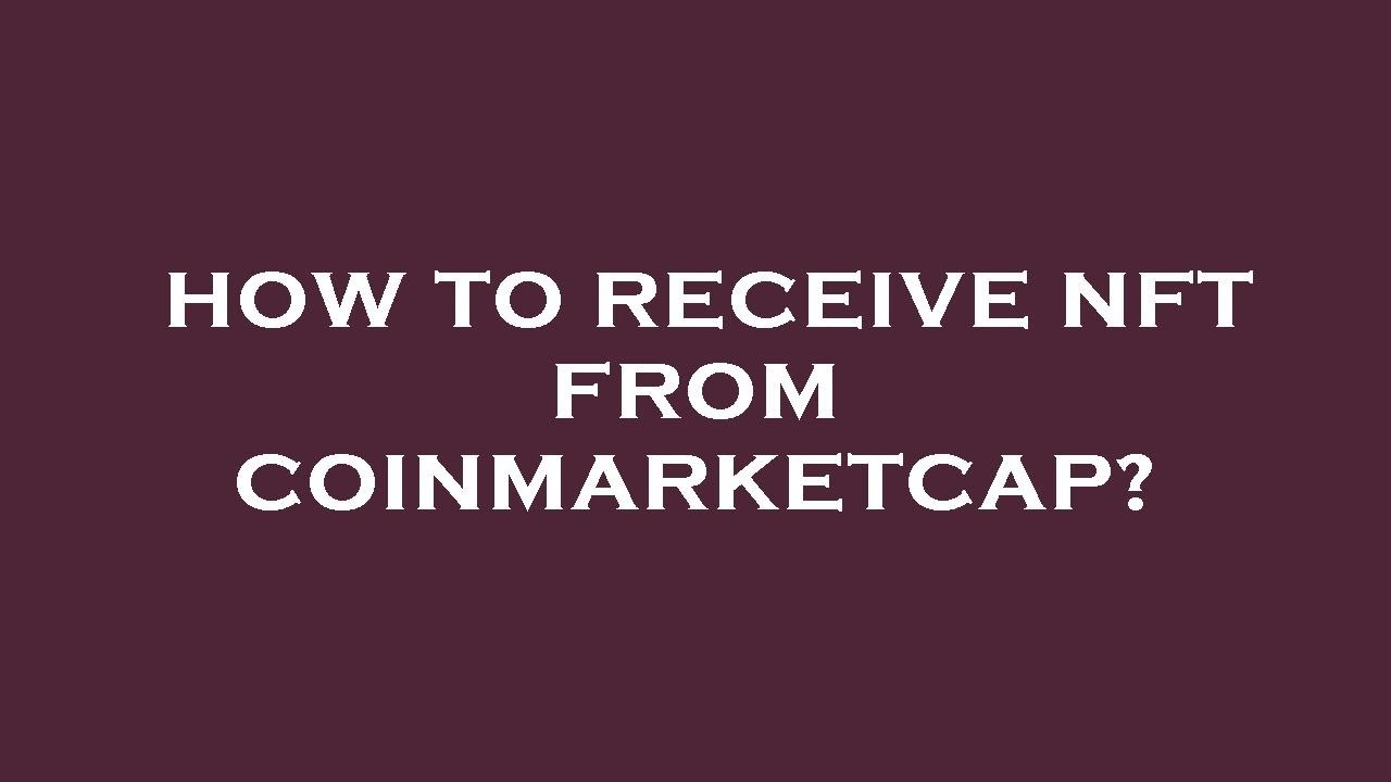 How to receive nft from coinmarketcap? - YouTube