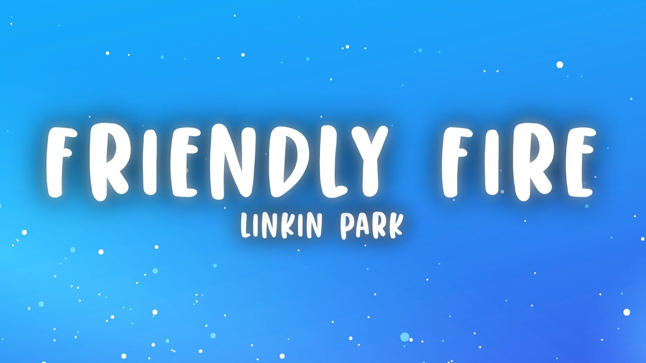 Linkin Park - Friendly Fire (Lyrics) - YouTube