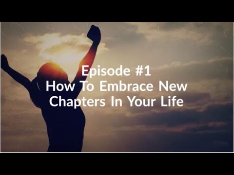 Episode 1 How To Embrace New Chapters in Your Life - YouTube
