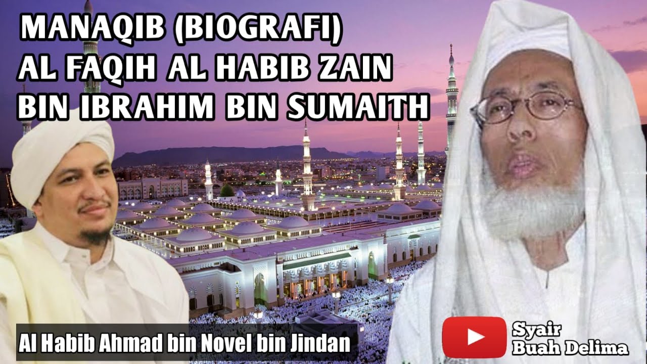 MANAQIB (BIOGRAFI) AL FAQIH AL HABIB ZAIN BIN IBRAHIM BIN SUMAITH - AL HABIB AHMAD BIN JINDAN ...