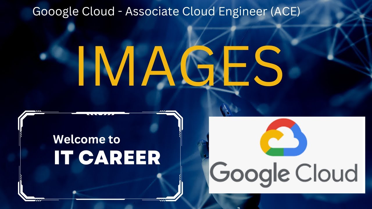 Understanding Images in GCP: Compute Engine Virtual Machine | Lecture ...