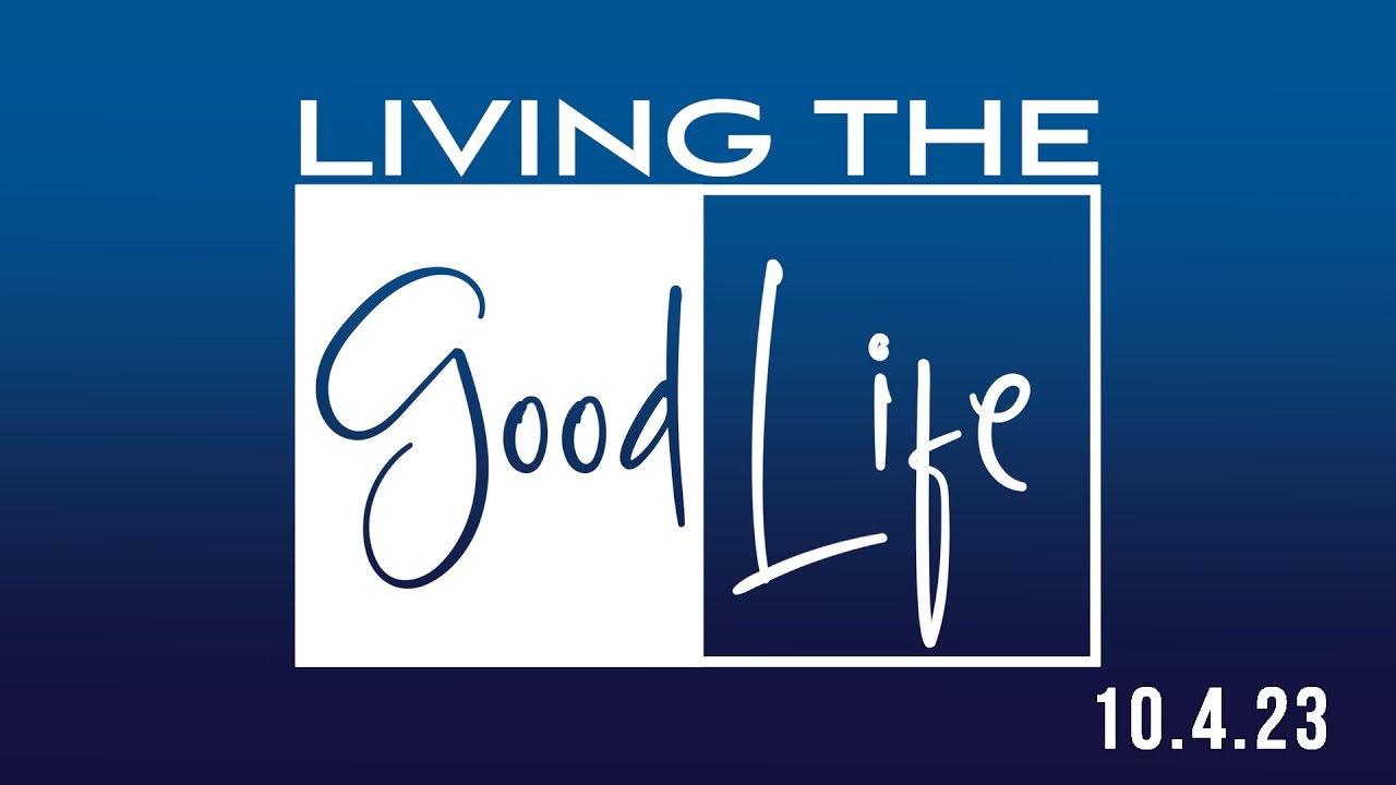 "Living the Good Life" 10/4/2023 - YouTube