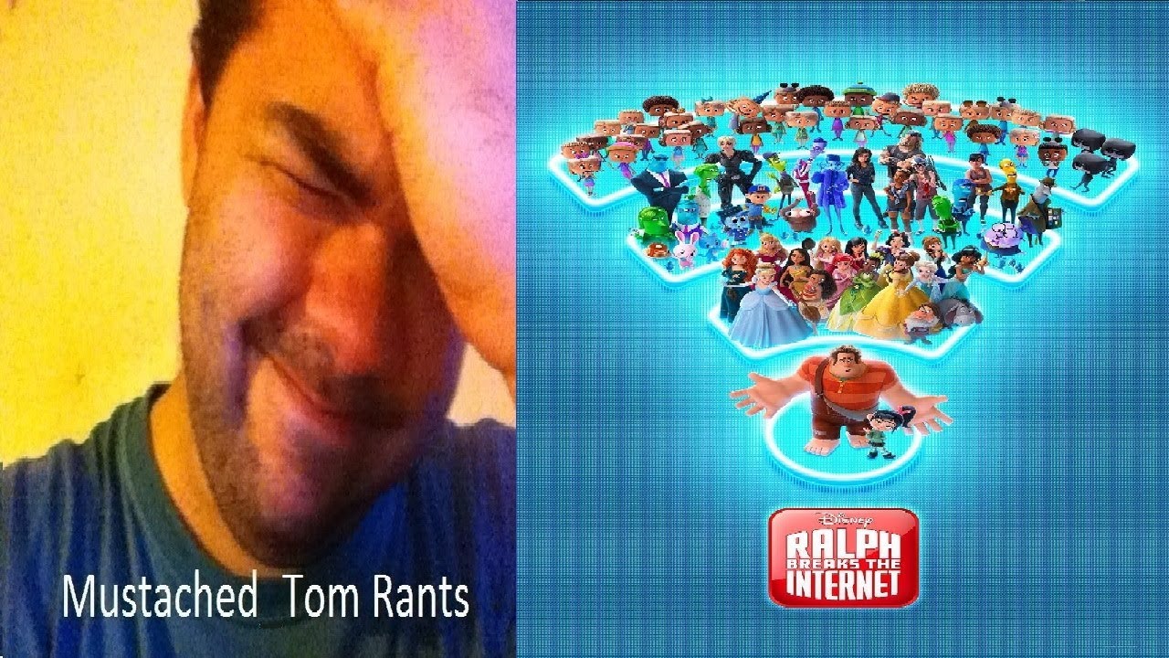 Mustached Tom Rants About Ralph Breaks The Internet - YouTube