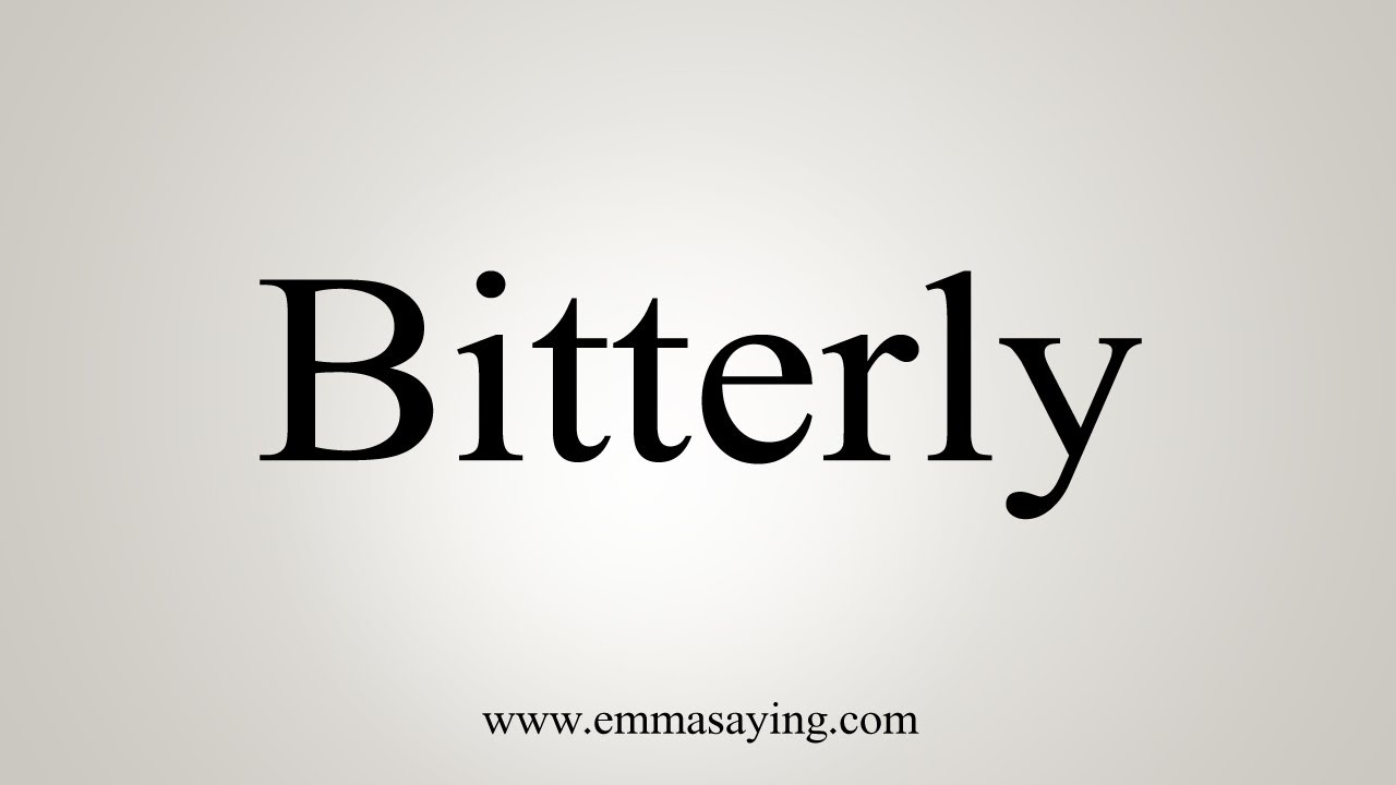 How To Say Bitterly - YouTube