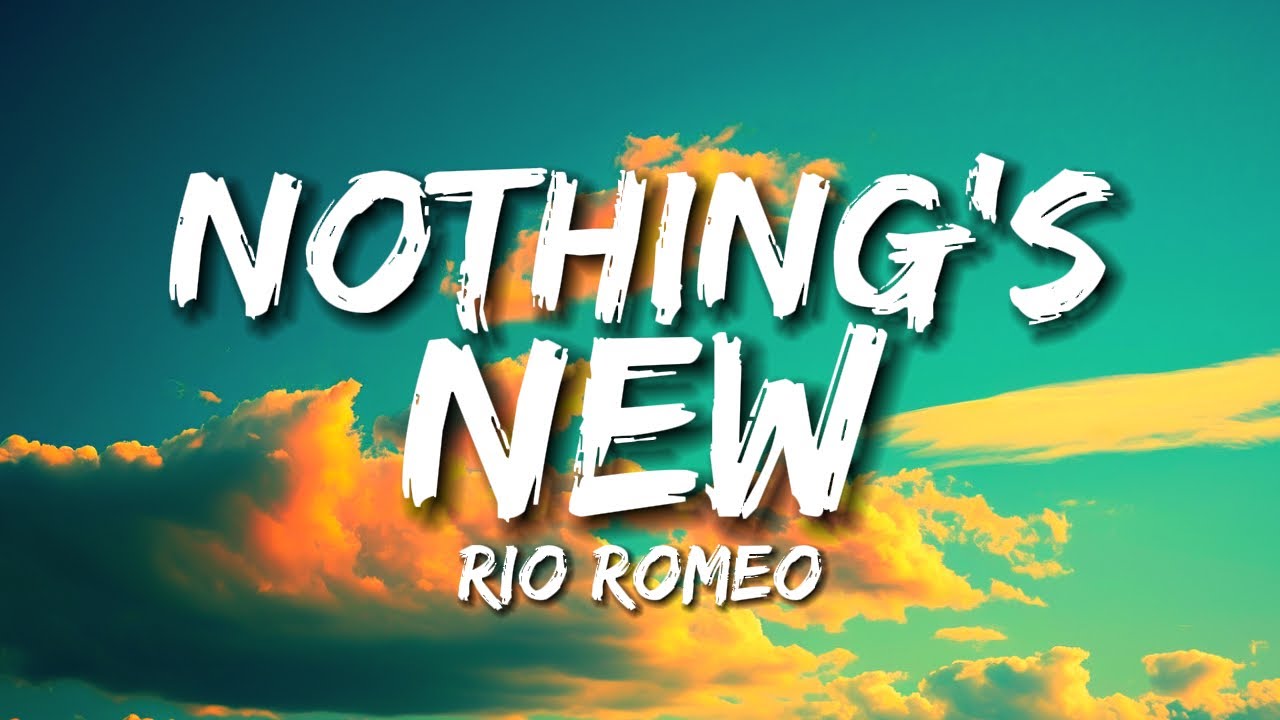 Nothing’s New *Lyrics* Rio Romeo - YouTube