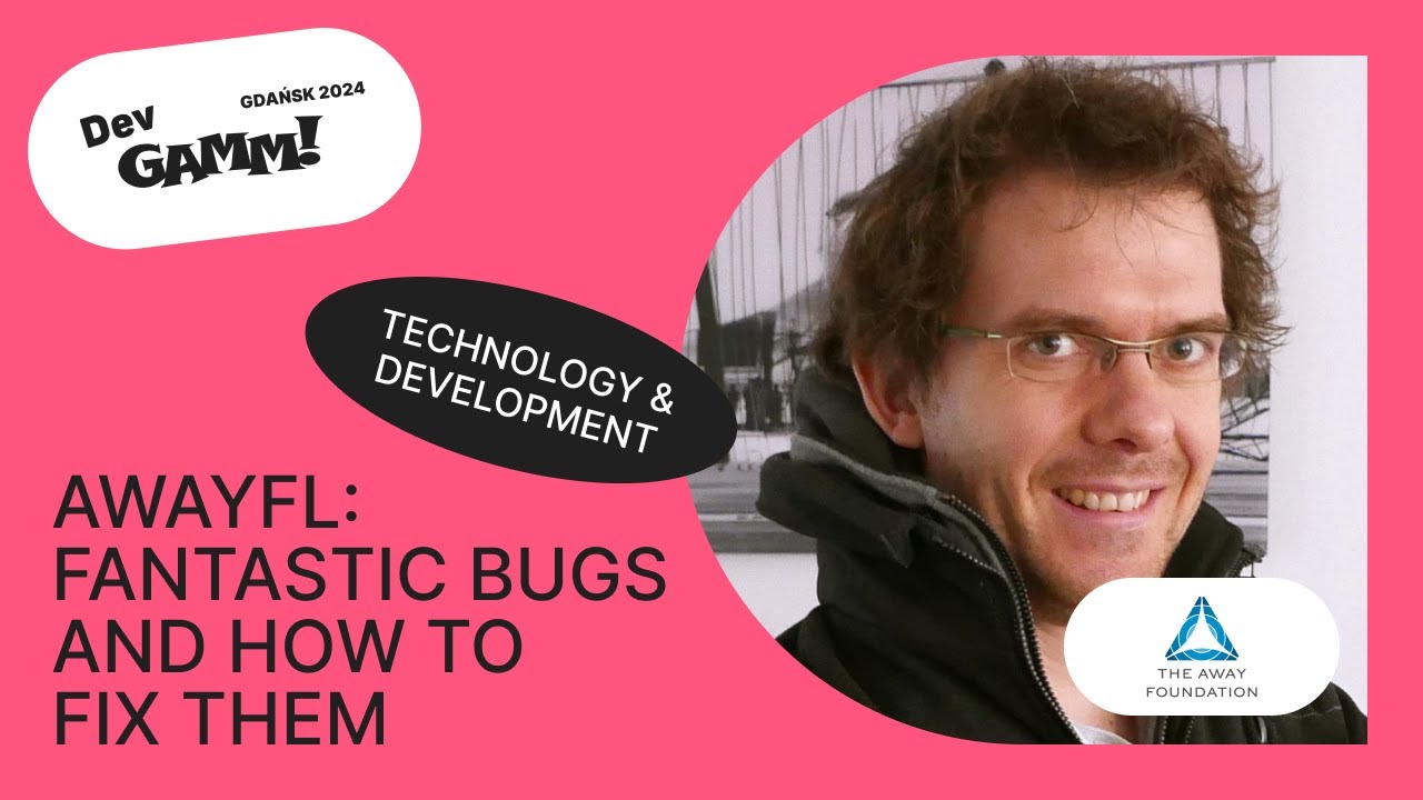 AwayFL: Fantastic Bugs And How To Fix Them - Rob Bateman, Director (The ...