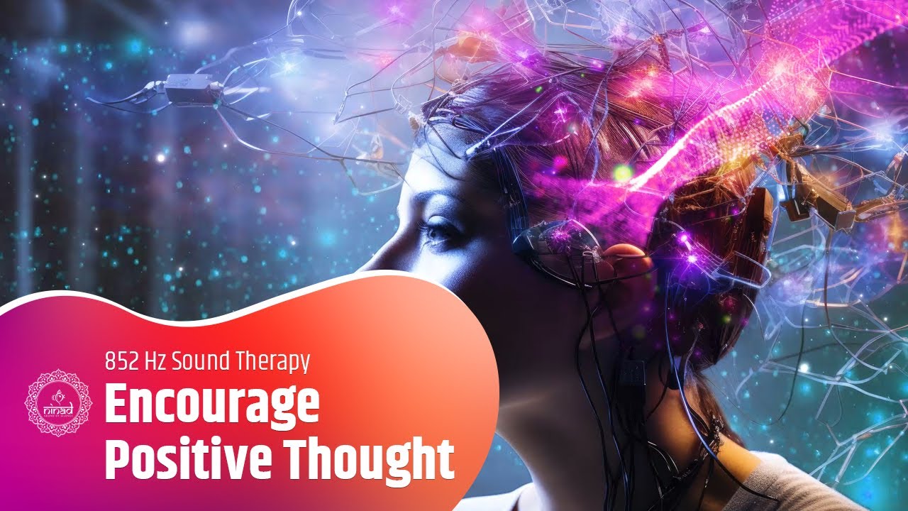 Encourage Positive Thought Patterns | 852 Hz Sound Therapy | Reduce ...