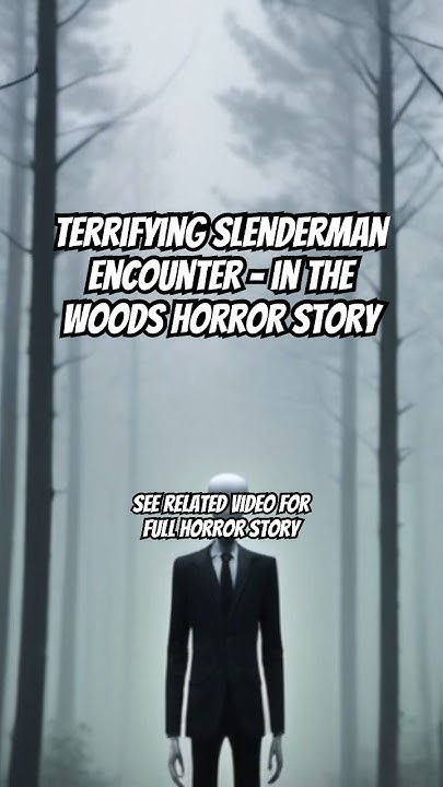 Slenderman Horror Story Terrifying Creepypasta Horrorshorts