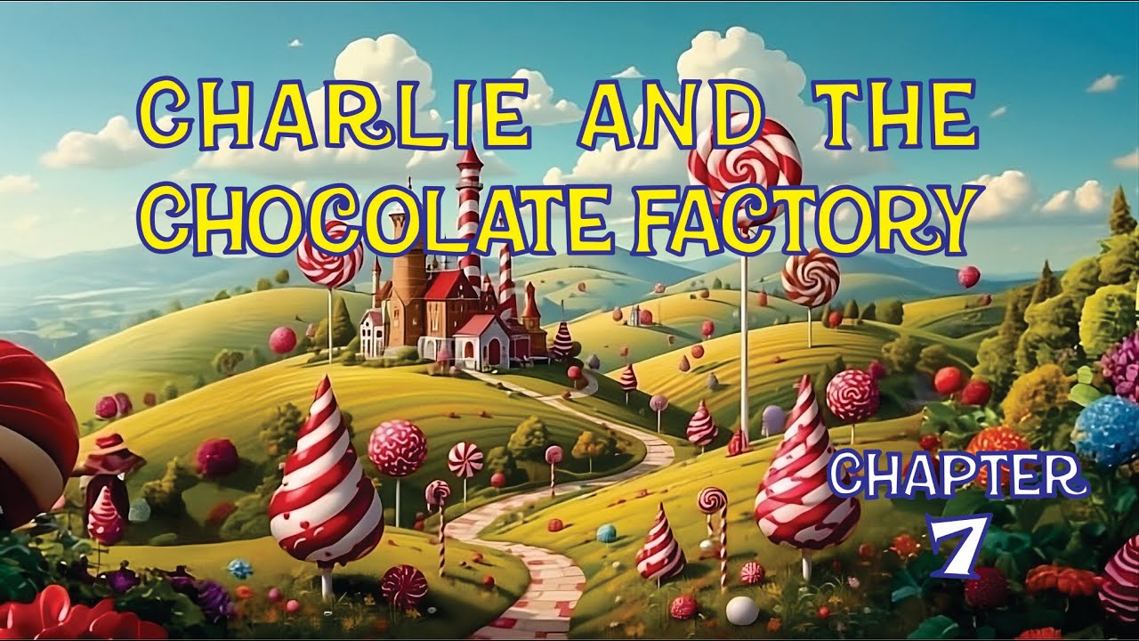 Charlie and the Chocolate Factory - Chapter 7: The Big Day Arrives ...