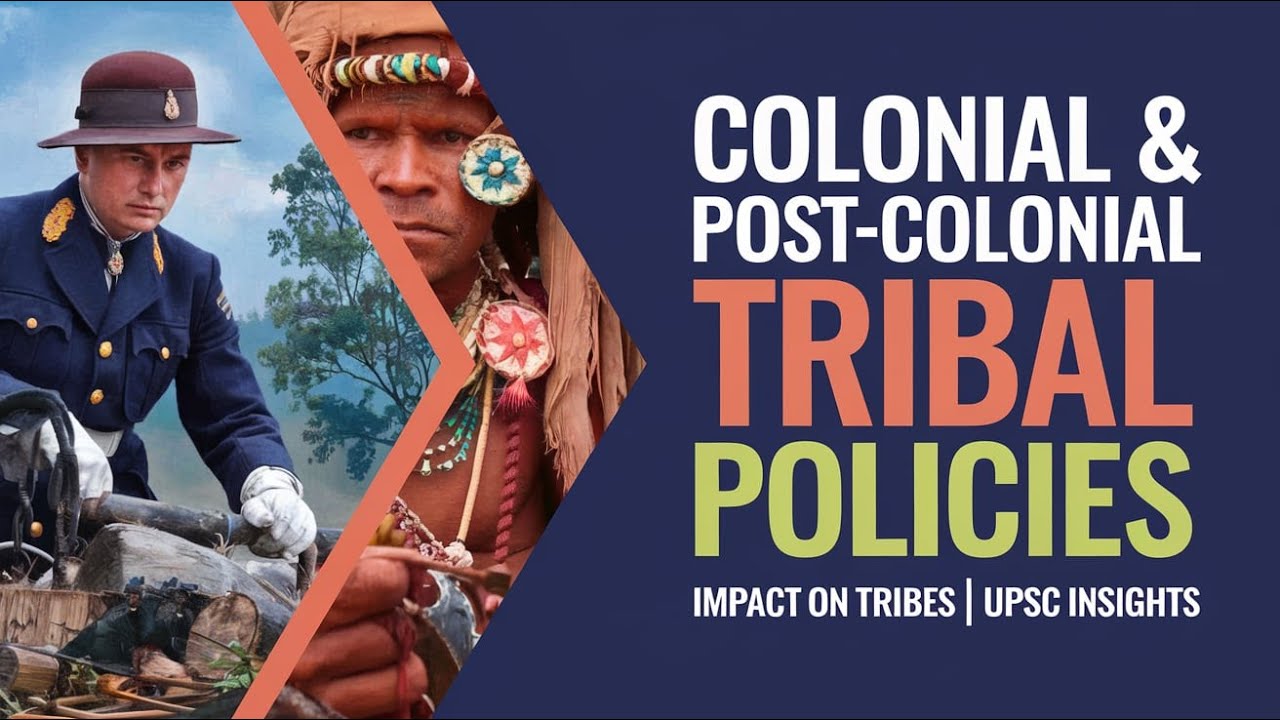 Colonial and Post-Colonial Policies for Tribes in India | Impact and ...