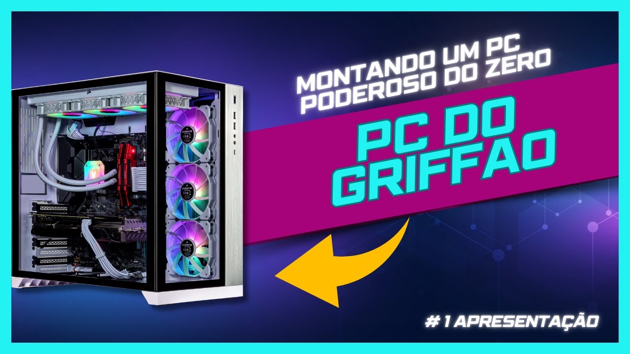PC do Griffao: Montando Meu PC Poderoso do Zero! EP 01 - Video de 2024 - YouTube