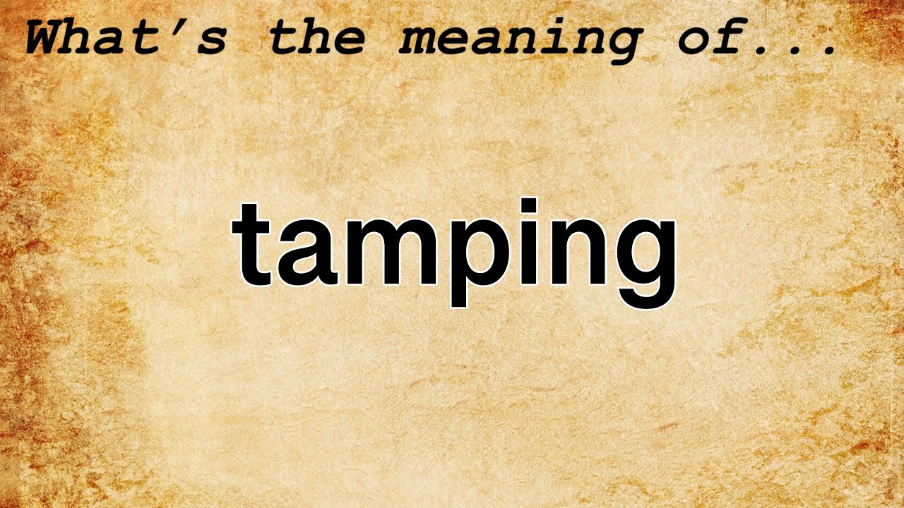 Tamping Meaning : Definition of Tamping - YouTube