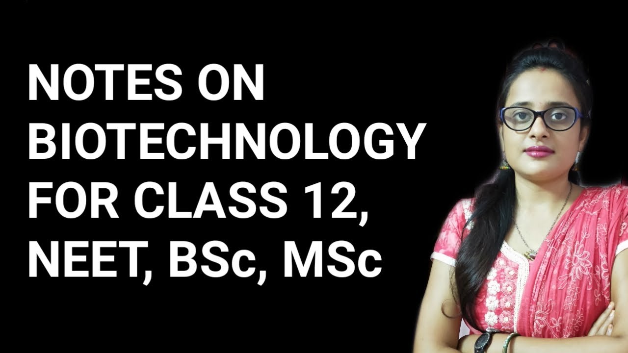 BIOTECHNOLOGY NOTES FOR CLASS 12, NEET, BSc, MSc - YouTube