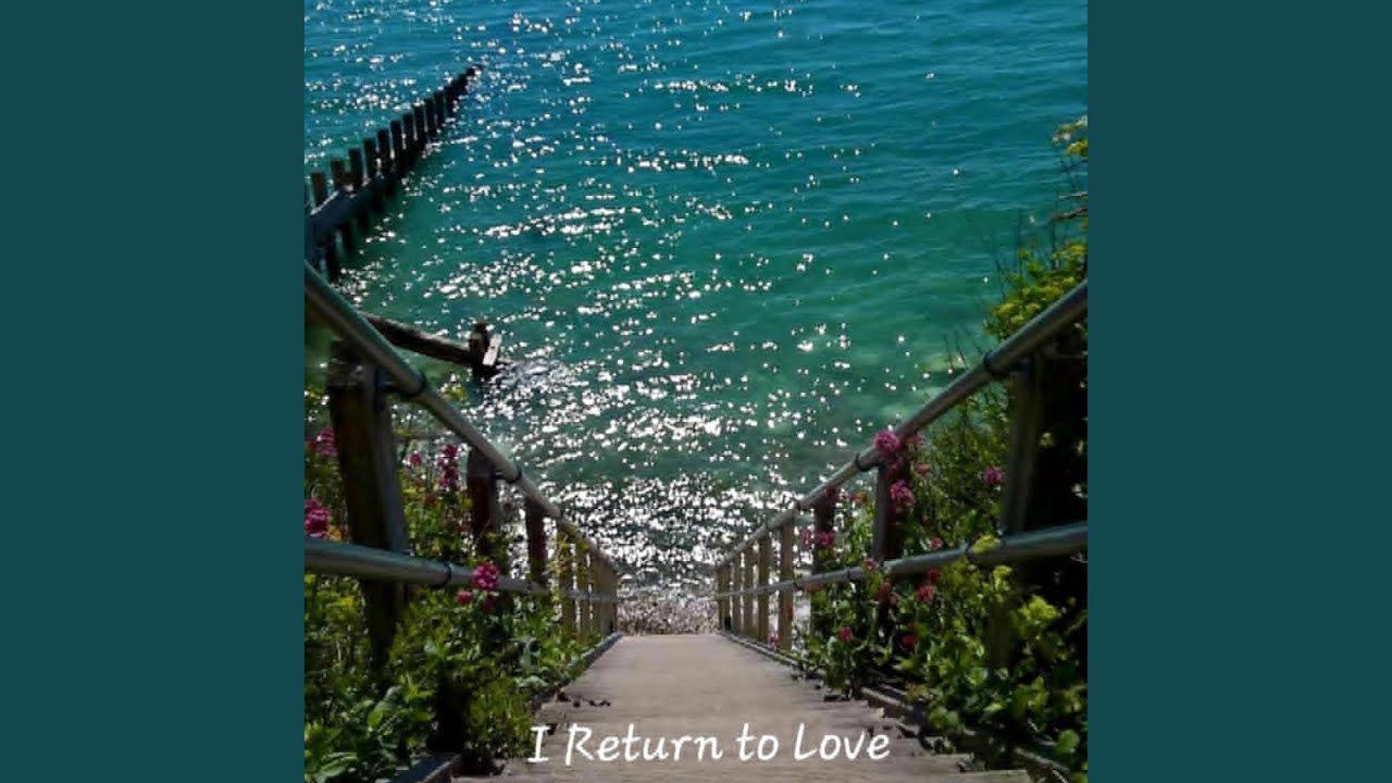 I Return to Love - YouTube