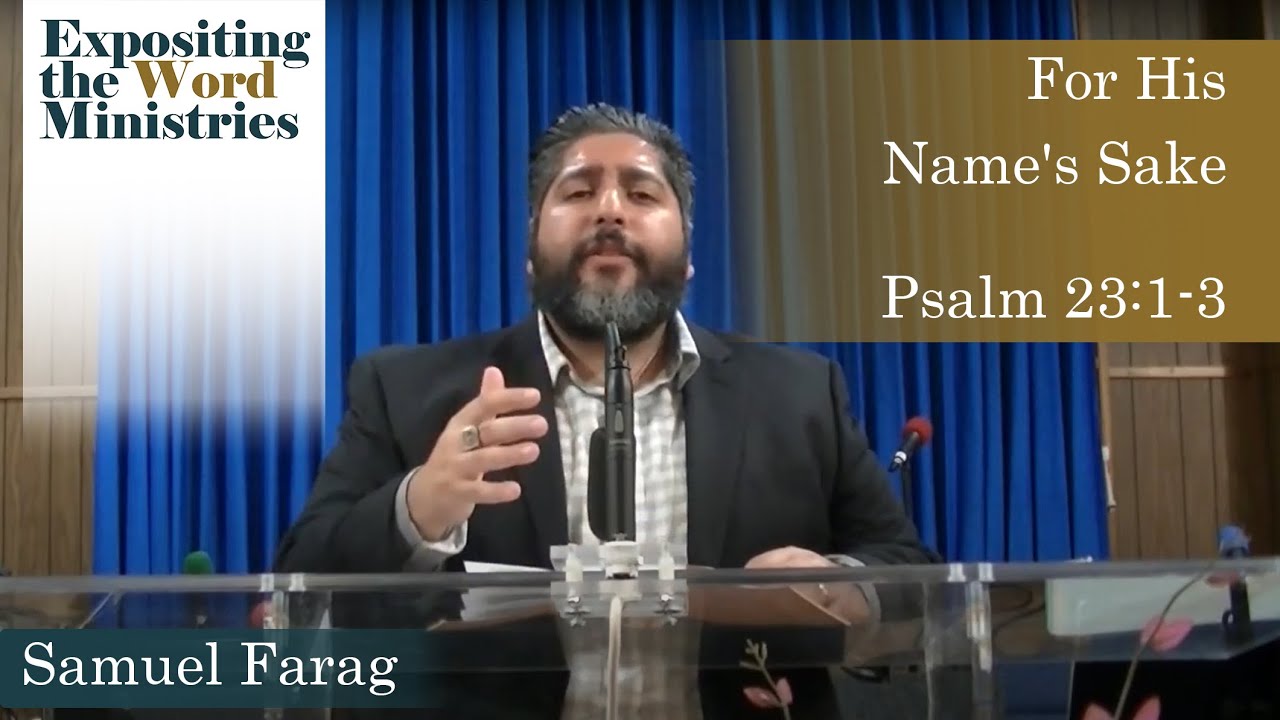 For His Name's Sake - Psalm 23:1-3 - Pastor Samuel Farag - YouTube