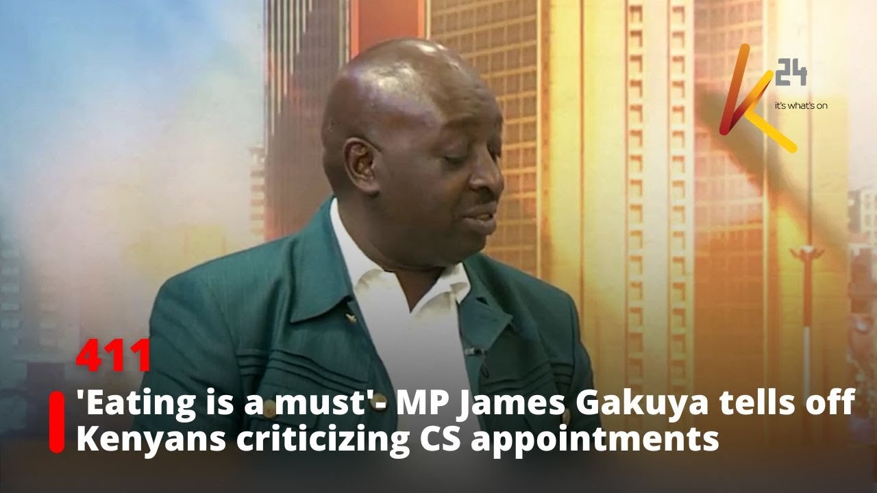 'Eating is a must'- MP James Gakuya tells off Kenyans criticizing CS appointments - YouTube