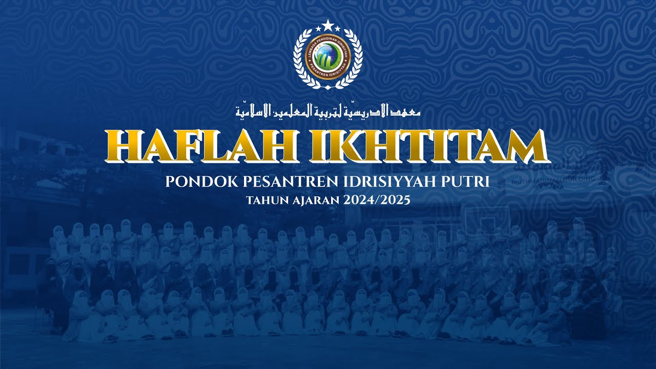 🔴 [LIVE] HAFLAH IKHTITAM 2025 PONDOK PESANTREN IDRISIYYAH PUTRI ...