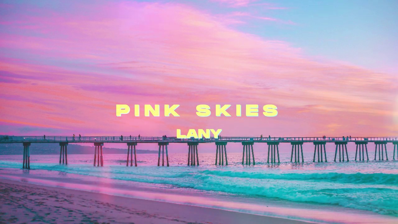 LANY - Pink Skies(Lyrics) - YouTube