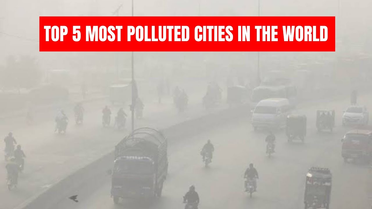 Top 5 Most Polluted Cities in the World | 5 Most Polluted Cities in the ...