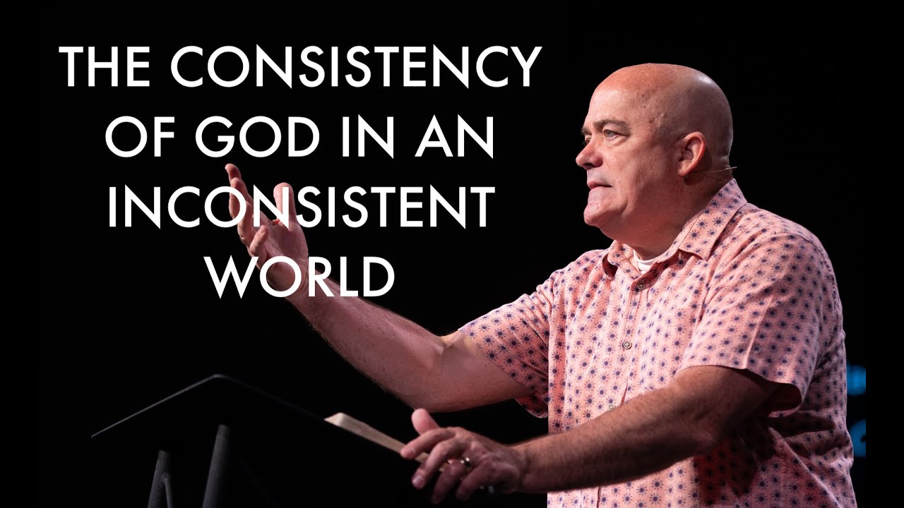 THE CONSISTENCY OF GOD IN AN INCONSISTENT WORLD - YouTube