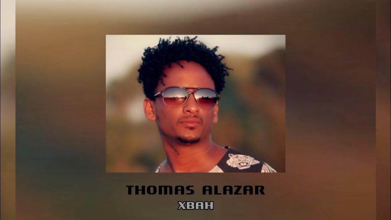 Thomas Alazar -Xbah (lyrics) Eritrean music - YouTube Music