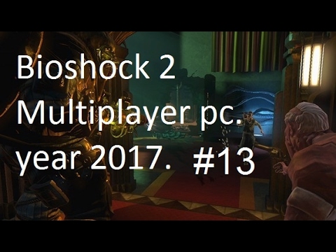 Bioshock 2 Multiplayer pc. year 2017 ( 13 ) - YouTube