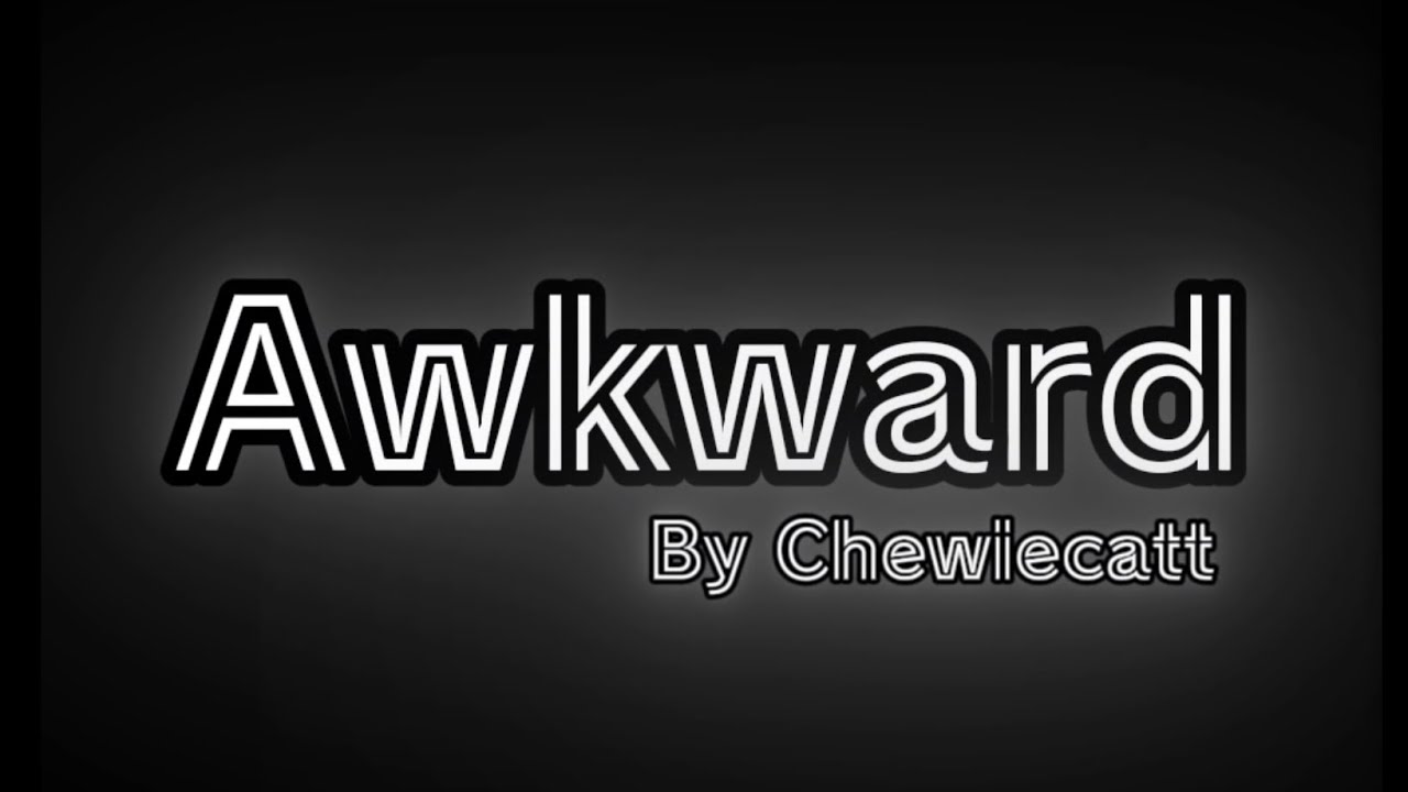 Awkward lyrics by Chewiecatt; Remake - YouTube