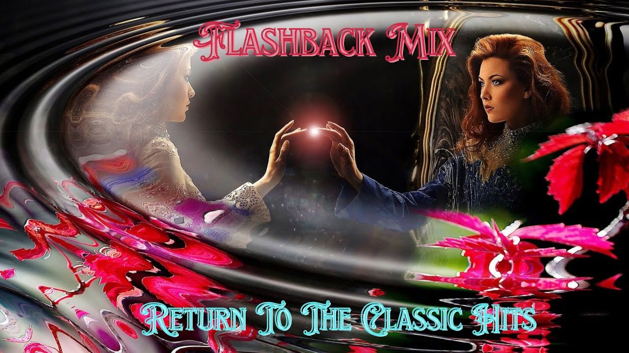 Flashback Mix - Return to the classic hits on remix version - YouTube