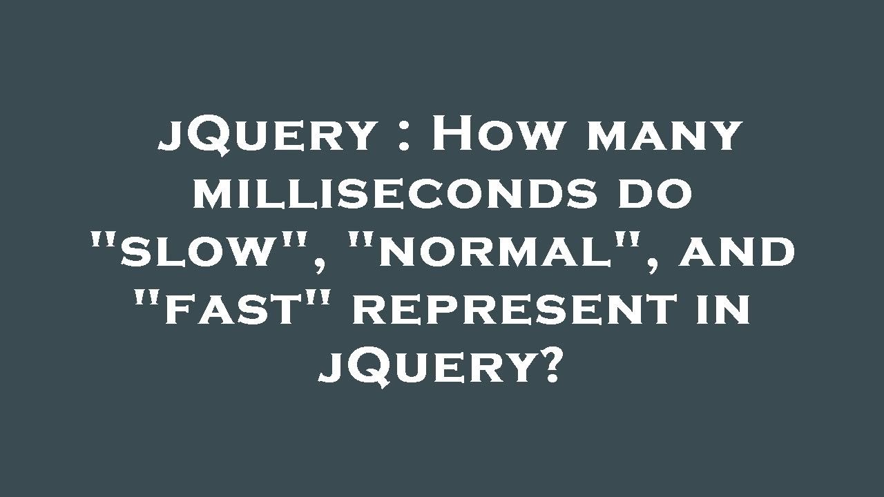 jQuery : How many milliseconds do "slow", "normal", and "fast ...