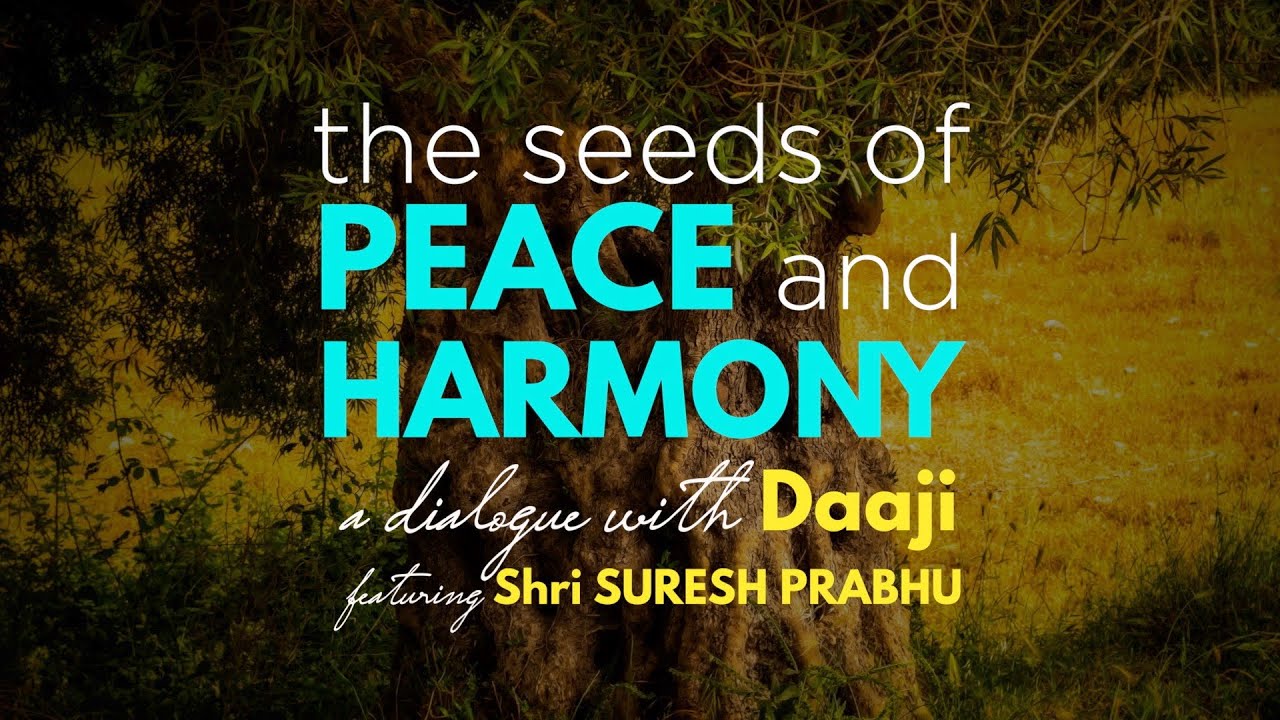 Seeds of Peace and Harmony | Dialogue with Daaji, featuring Shri Suresh ...