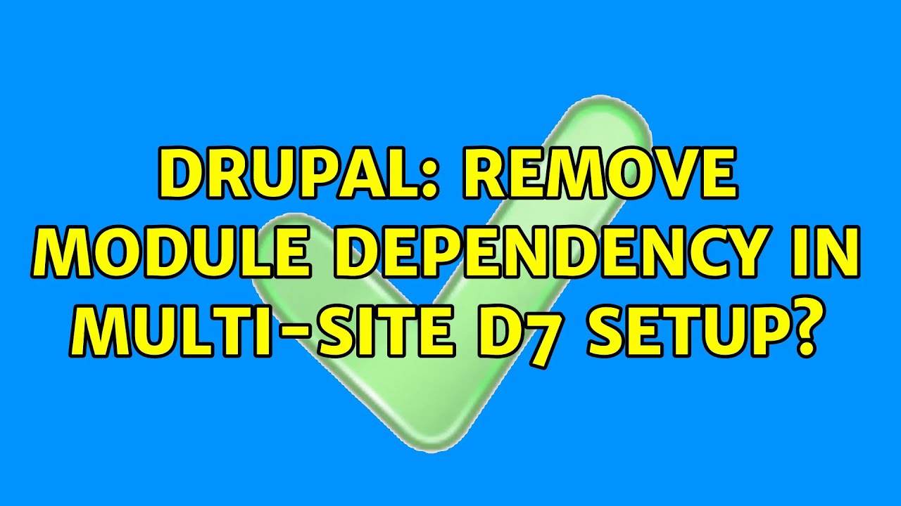 Drupal Remove Module Dependency In Multi Site D7 Setup Youtube