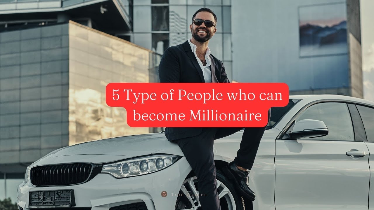 5 Type of People who can become Millionaire | The Millionaire Mindset ...