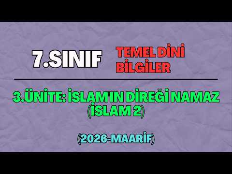 7 Temel Dini Bilgiler 3.Ünite: İslam'ın Direği Namaz (İslam 2)