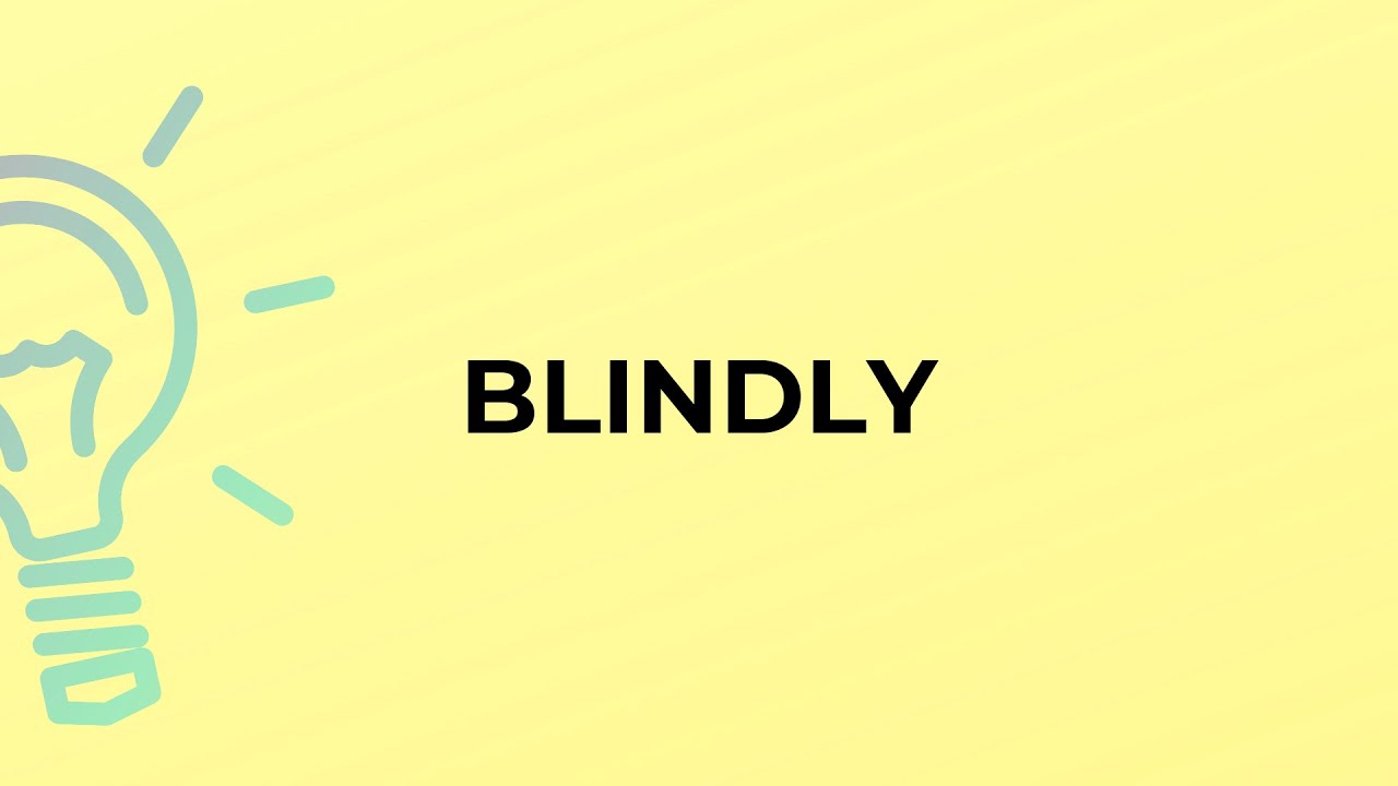 What is the meaning of the word BLINDLY? - YouTube