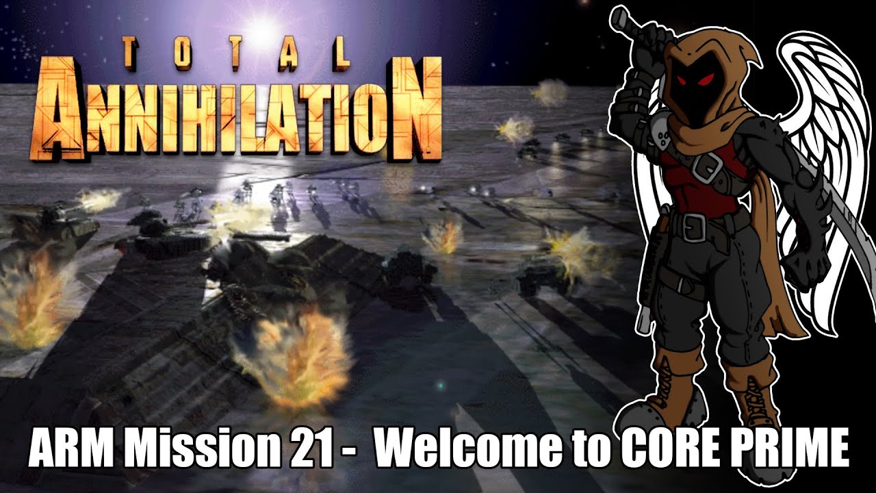 Total Annihilation - ARM Mission 21 - Welcome to CORE PRIME - YouTube