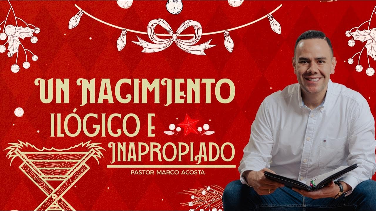 Un nacimiento ilógico e inapropiado | Pastor Marco Acosta | 14 ...