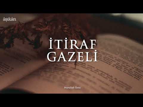 İtiraf Gazeli - Nurullah Genç (Kendi Sesinden)
