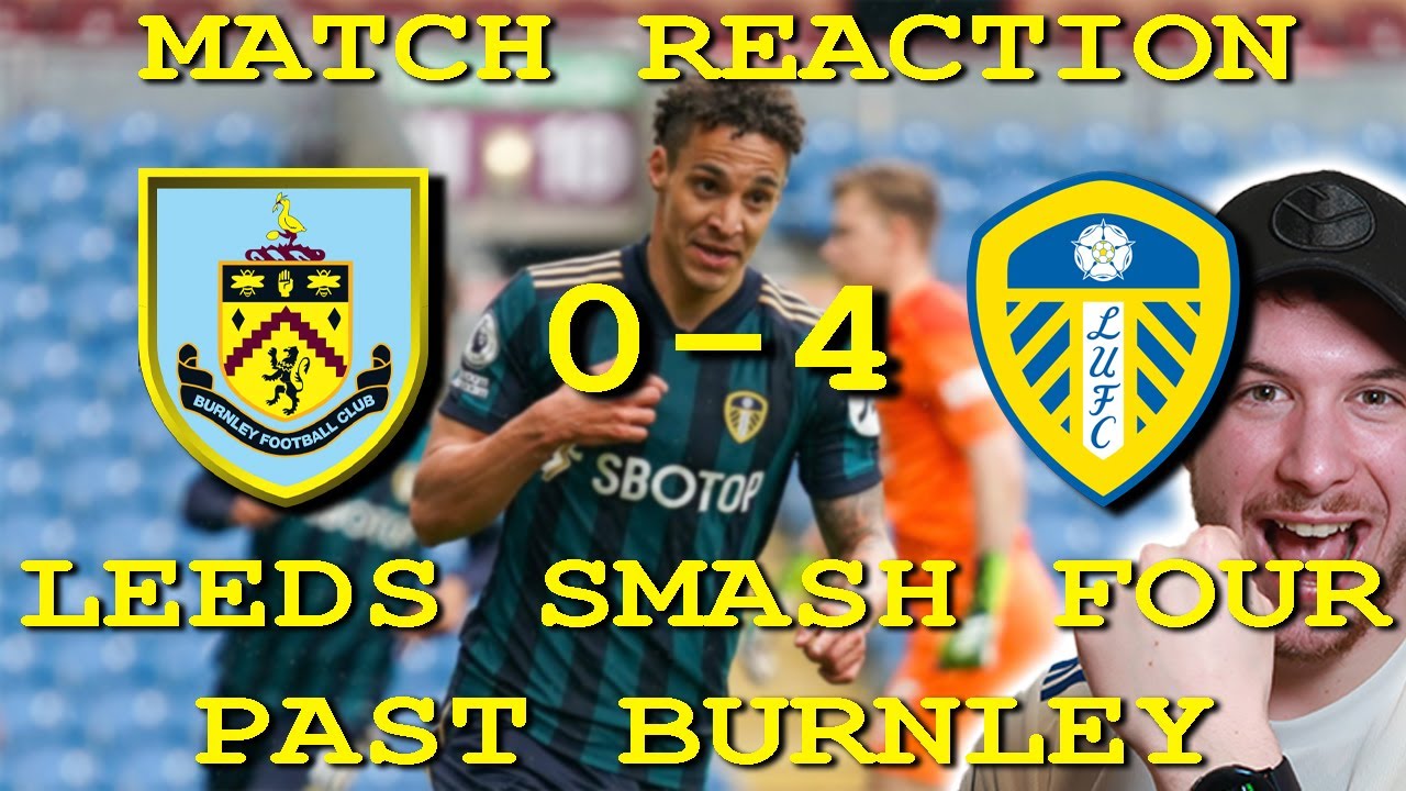 BURNLEY 0 - 4 LEEDS UNITED | LEEDS SMASH 4 PAST BURNLEY! - YouTube