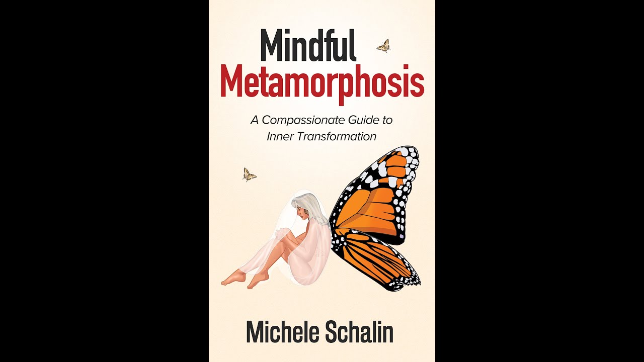 Mindful Metamorphosis - A Compassionate Guide to Inner Transformation - Michele Schalin - YouTube