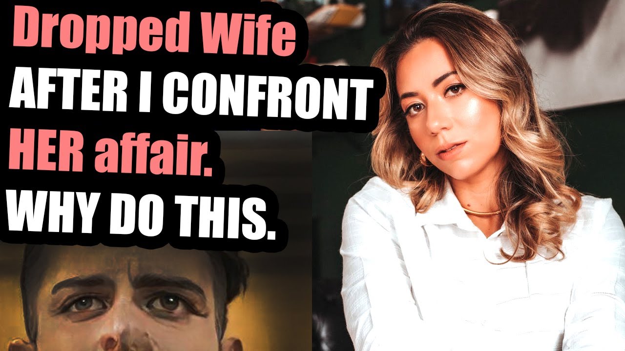 Dropped Wife After I Confronted Her Affair Why Do This Youtube