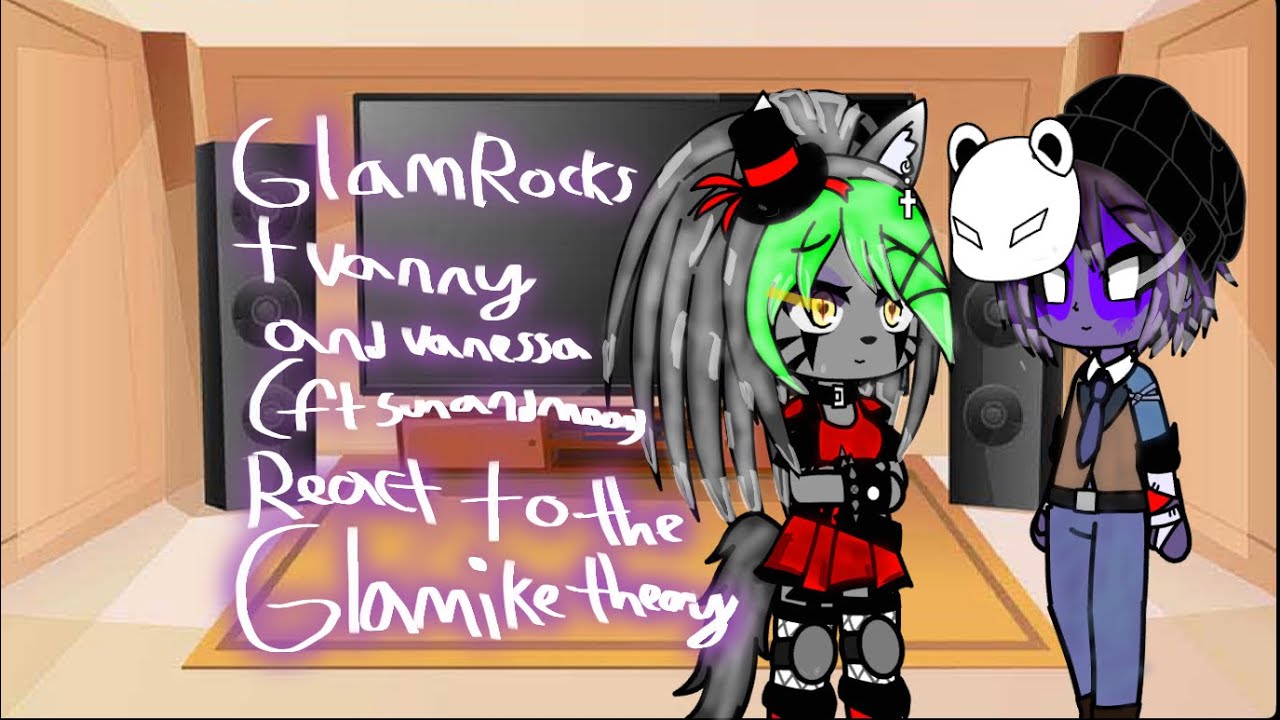 GlamRocks and sun and moon + Vanny and Vanessa react to GlamMike theory ...
