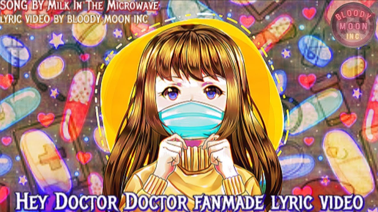 HEY DOCTOR DOCTOR BY MILK IN THE MICROWAVE FAN MADE LYRIC VIDEO BY ...
