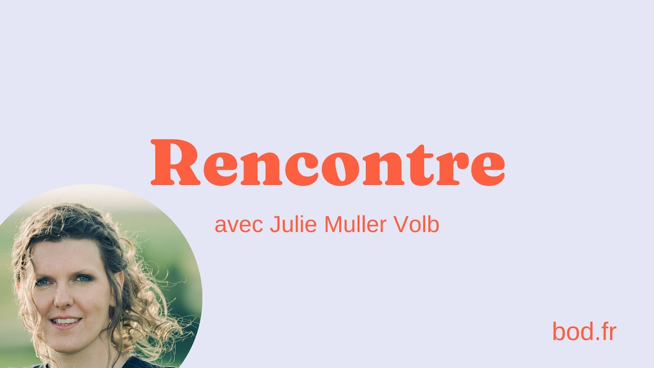 Rencontre avec - Julie Muller Volb - YouTube