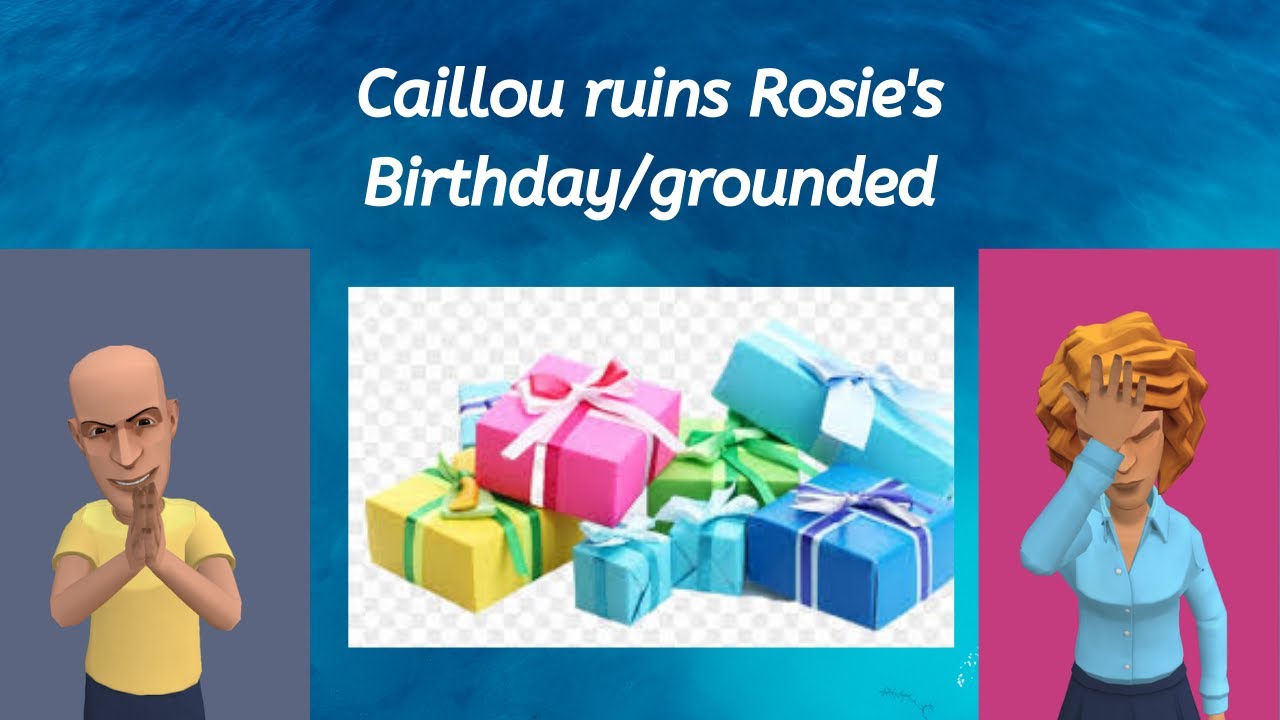 Caillou ruins Rosie's Birthday/Grounded - YouTube