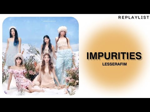 LE SSERAFIM — IMPURITIES LYRICS - YouTube