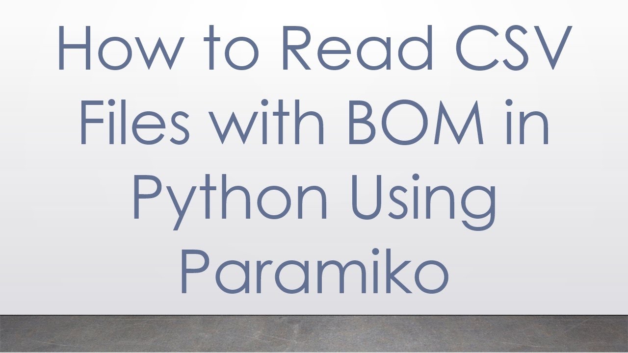 How to Read CSV Files with BOM in Python Using Paramiko - YouTube