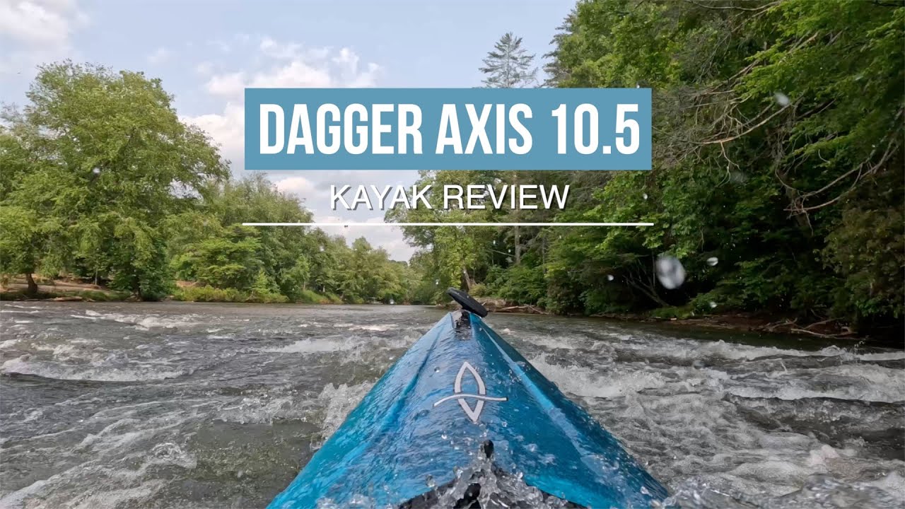 Dagger Axis 10.5 Kayak Review: A Versatile Kayak for Rivers and Lakes ...