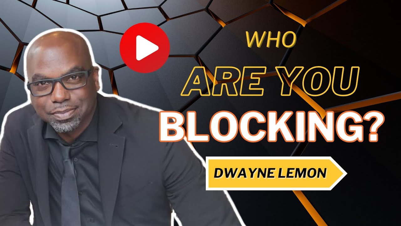 Who Are You Blocking? - Elder Dwayne Lemon - YouTube