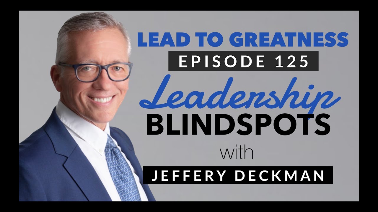 125. Leadership Blindspot with Jeffrey Deckman | Cedric Francis | Lead ...