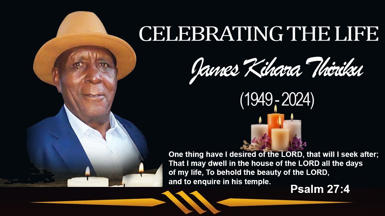 CELEBRATING THE LIFE OF JAMES KIHARA THIRIKU - YouTube